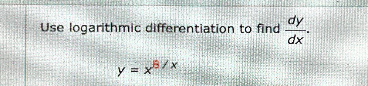 Solved Use logarithmic differentiation to find dydx.y=x8x | Chegg.com
