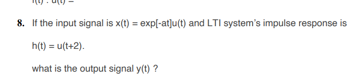 Solved If the input signal is x(t)=exp[-at]u(t) ﻿and LTI | Chegg.com