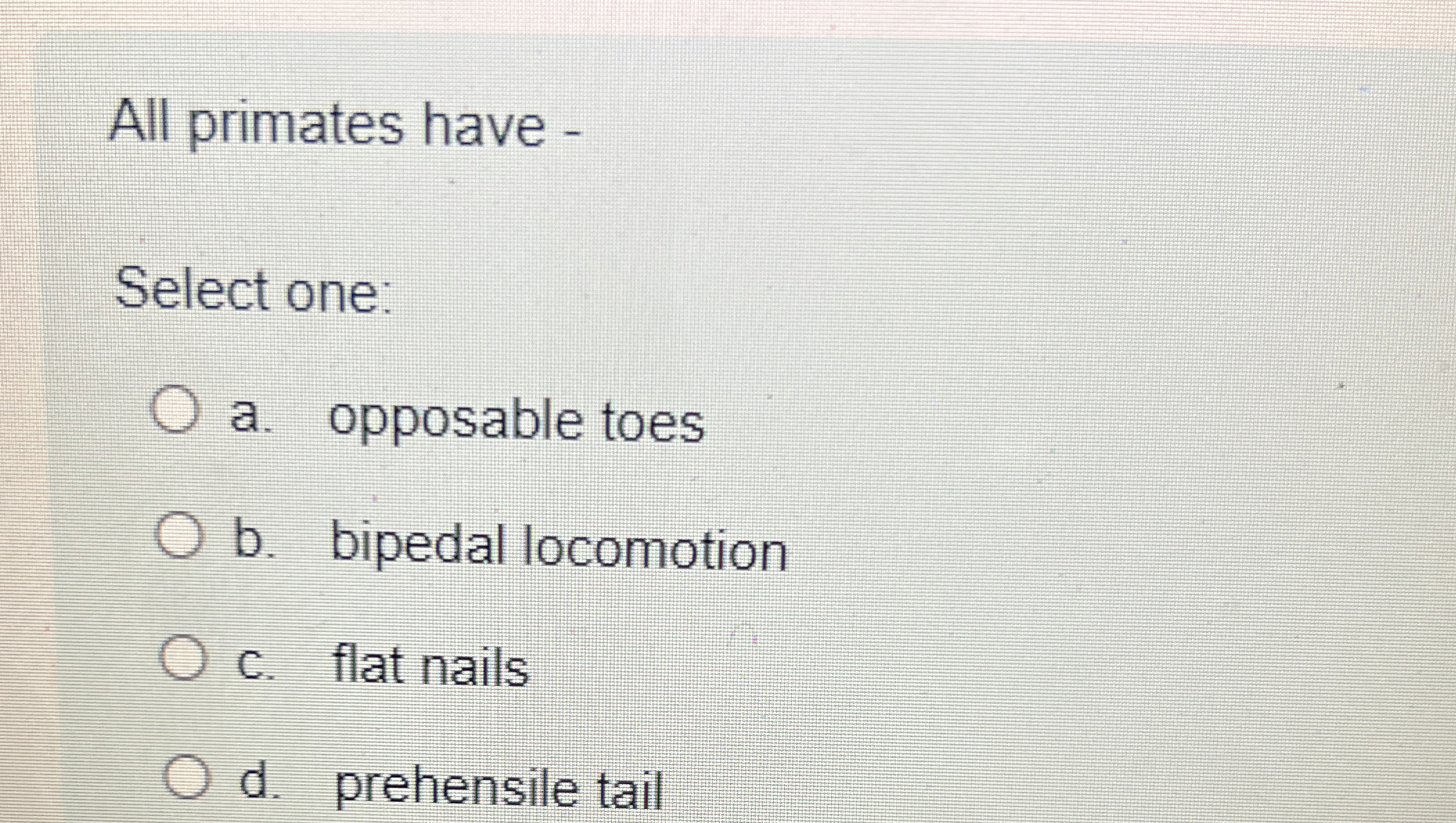 Solved All primates have -Select one:a. ﻿opposable toesb. | Chegg.com