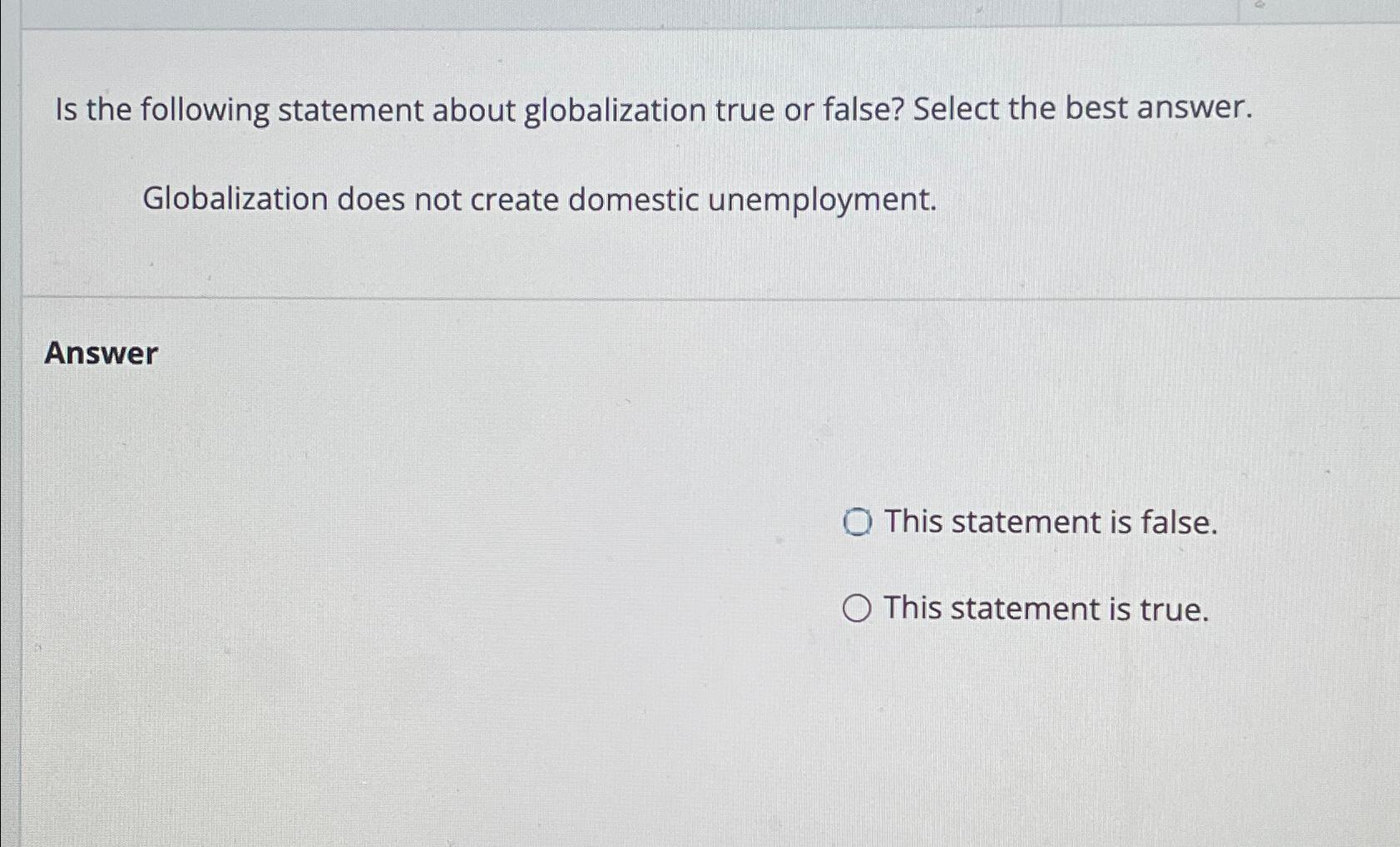 Solved Is the following statement about globalization true | Chegg.com