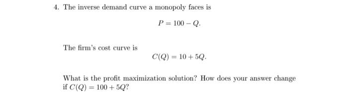 Solved 4. The inverse demand curve a monopoly faces is P = | Chegg.com
