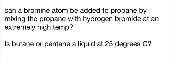 Solved can a bromine atom be added to propane by mixing the | Chegg.com