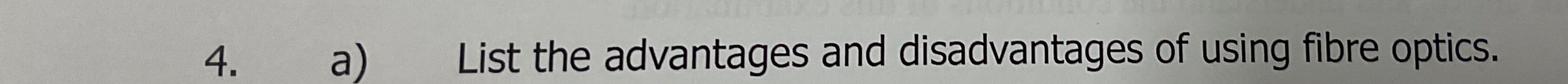 Solved List the advantages and disadvantages of using fibre | Chegg.com
