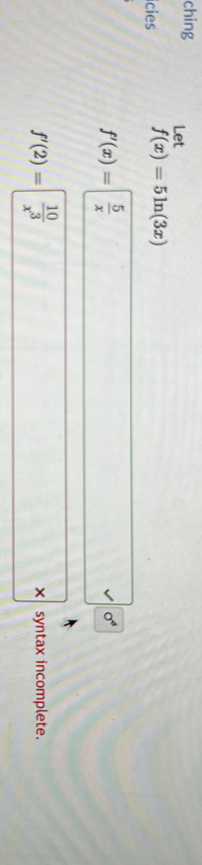 Solved Letf(x)=5ln(3x)f'(x)=f'(2)=syntax incomplete. | Chegg.com