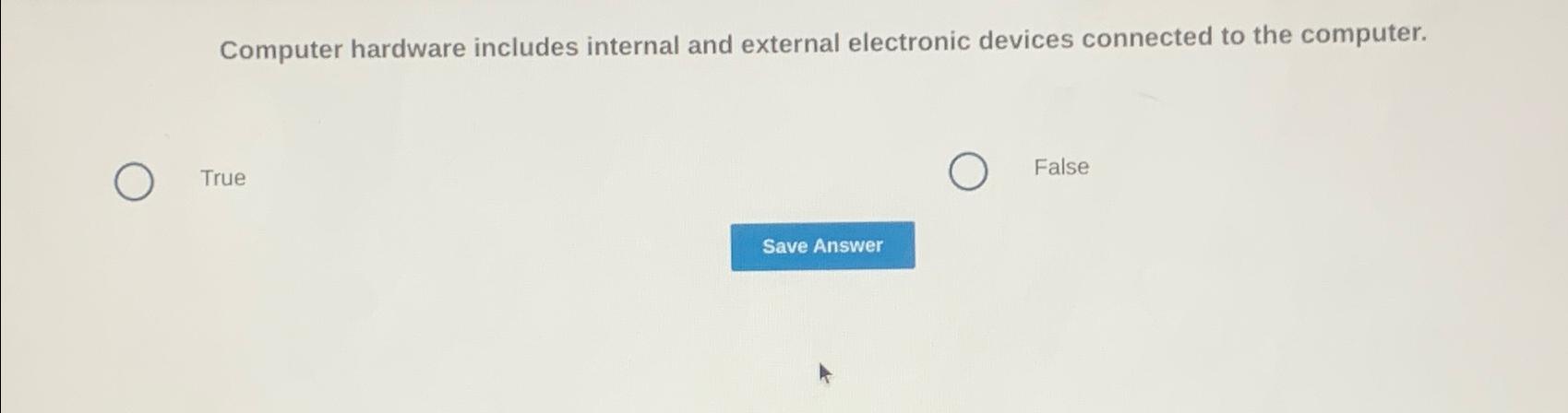 Solved Computer hardware includes internal and external | Chegg.com