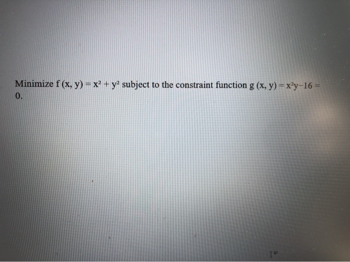 Solved Minimize f(x, y) = x2 + y2 subject to the constraint | Chegg.com