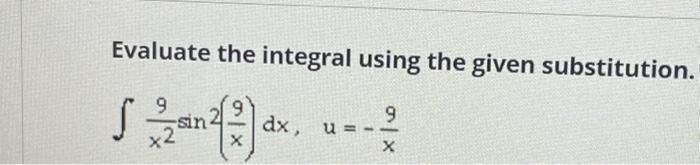 Solved Evaluate the integral using the given substitution. 9 | Chegg.com