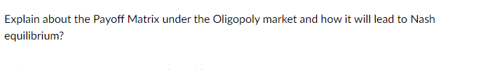 Solved Explain about the Payoff Matrix under the Oligopoly | Chegg.com