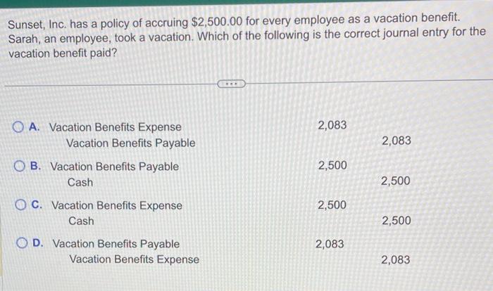 Solved Sunset, Inc. has a policy of accruing $2,500.00 for | Chegg.com Solved Sunset, Inc. has a policy of accruing $2,500.00 for | Chegg.com