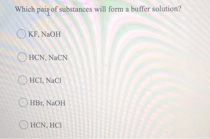 Solved Which pair of substances will form a buffer solution? | Chegg.com