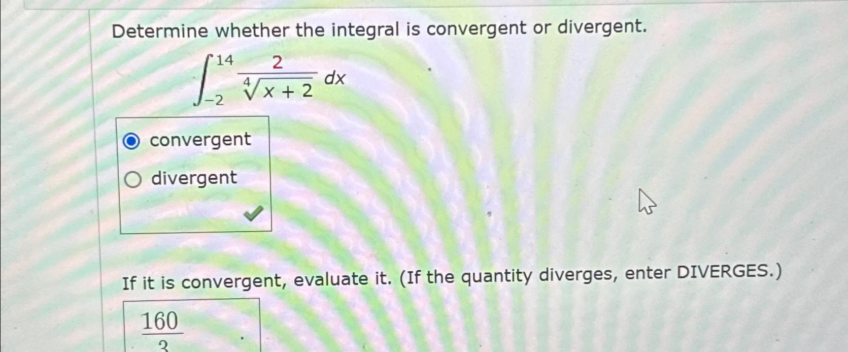 Solved Determine whether the integral is convergent or | Chegg.com
