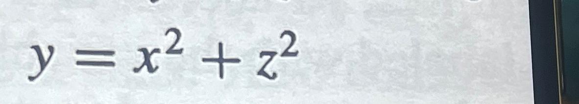 Solved y=x2+z2 ﻿ Identify quadric surface | Chegg.com