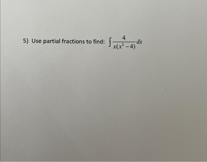 Solved 5) Use partial fractions to find: ∫x(x2−4)4dx | Chegg.com