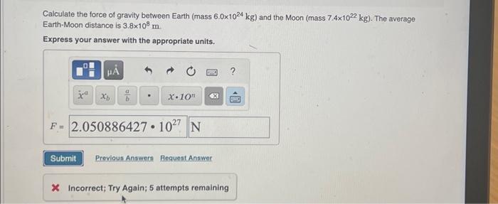 Solved Calculate the force of gravity between Earth (mass | Chegg.com
