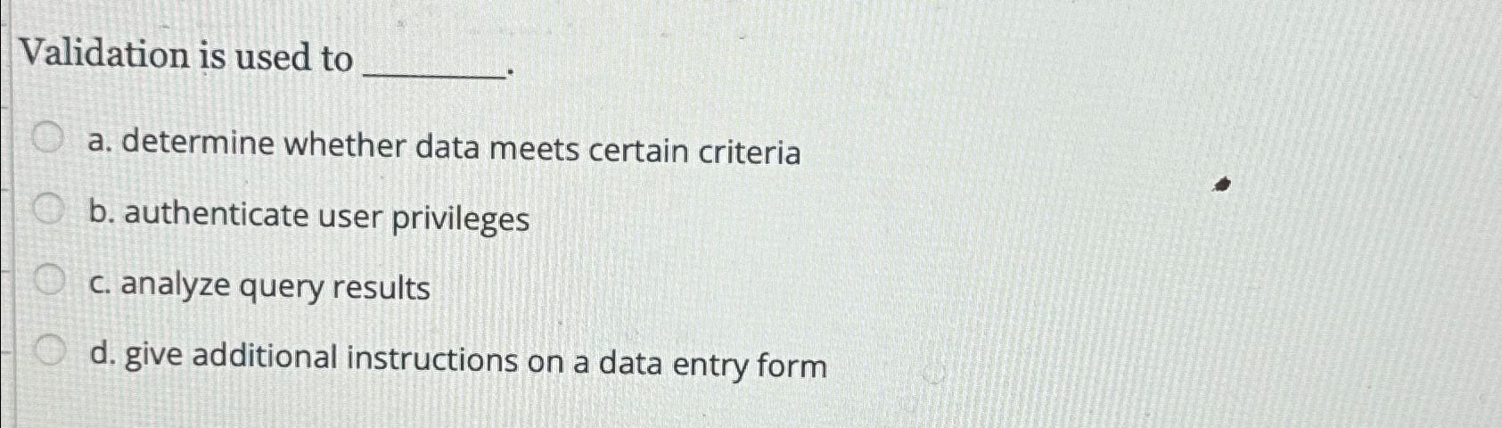 Solved Validation is used toa. ﻿determine whether data meets | Chegg.com