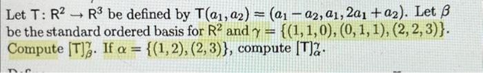 Solved Let T:R2→R3 be defined by T(a1,a2)=(a1−a2,a1,2a1+a2). | Chegg.com