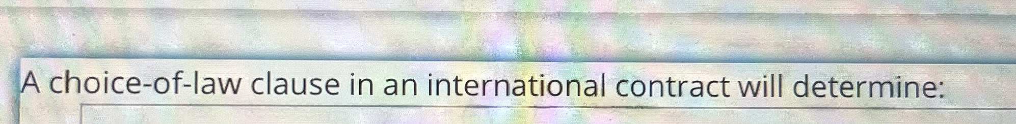 Solved A choice-of-law clause in an international contract | Chegg.com