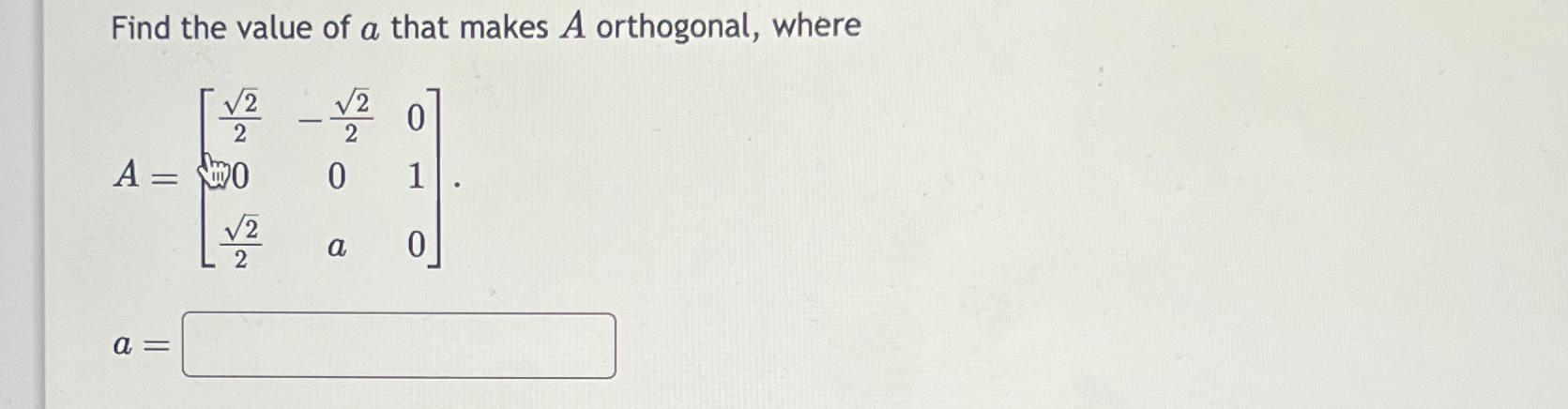 Solved Find the value of a that makes A orthogonal, | Chegg.com