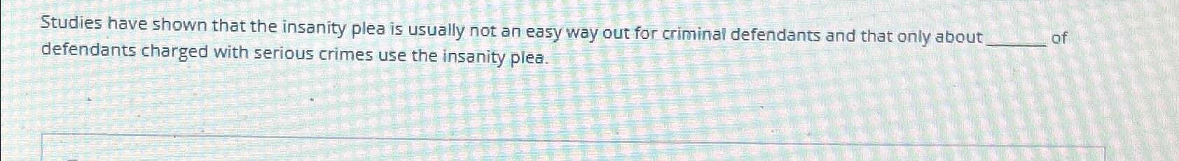Solved Studies have shown that the insanity plea is usually | Chegg.com