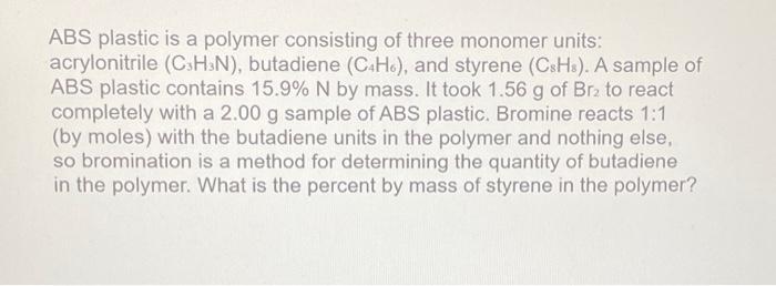 Solved ABS plastic is a polymer consisting of three monomer | Chegg.com
