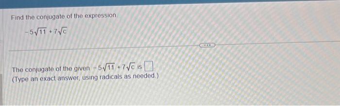 Solved Find the conjugate of the expression −511+7c The | Chegg.com