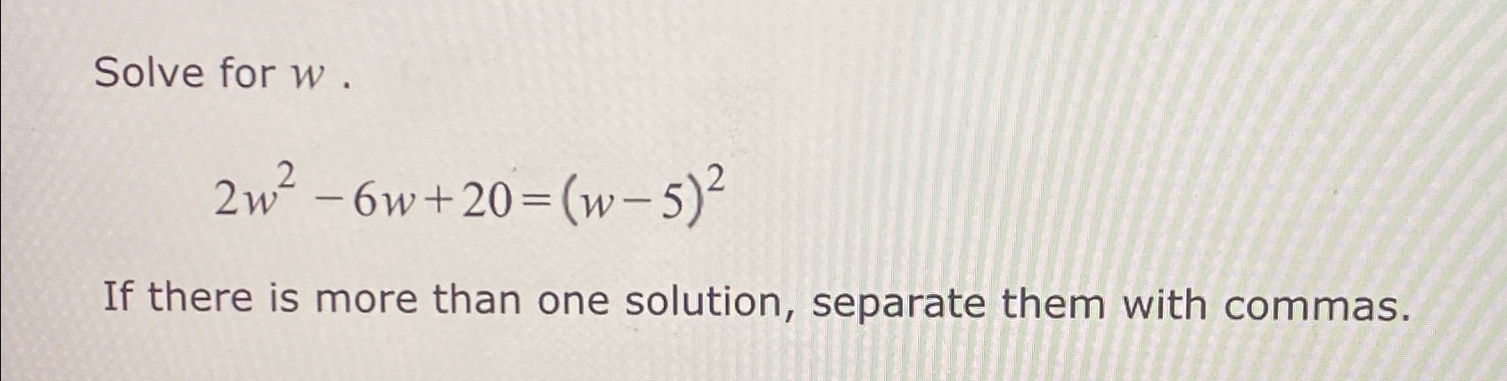 Solved Solve for w.2w2-6w+20=(w-5)2If there is more than one | Chegg.com