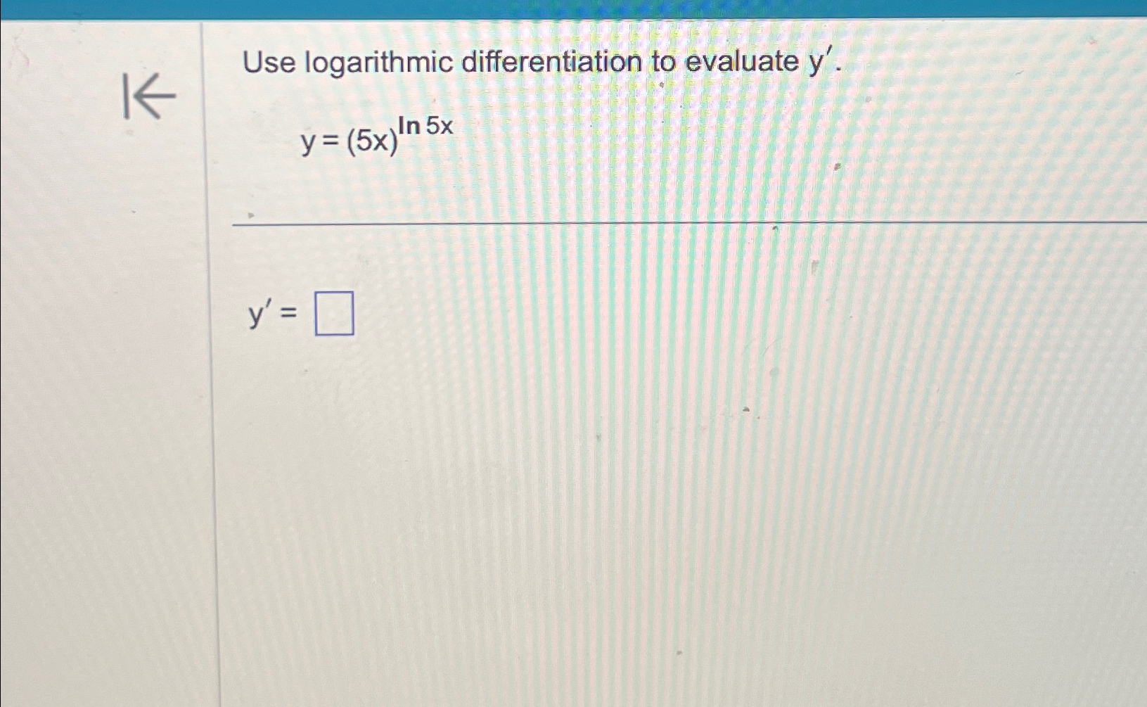 Solved Use logarithmic differentiation to evaluate | Chegg.com