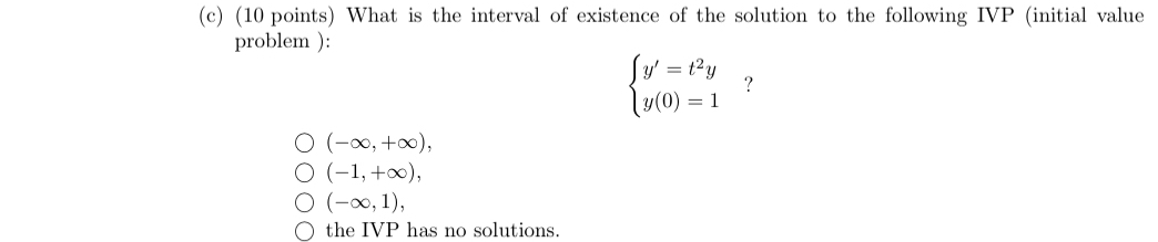 Solved (c) (10 ﻿points) ﻿What is the interval of existence | Chegg.com