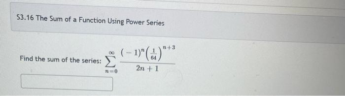 Solved S3.16 The Sum of a Function Using Power Series Find | Chegg.com