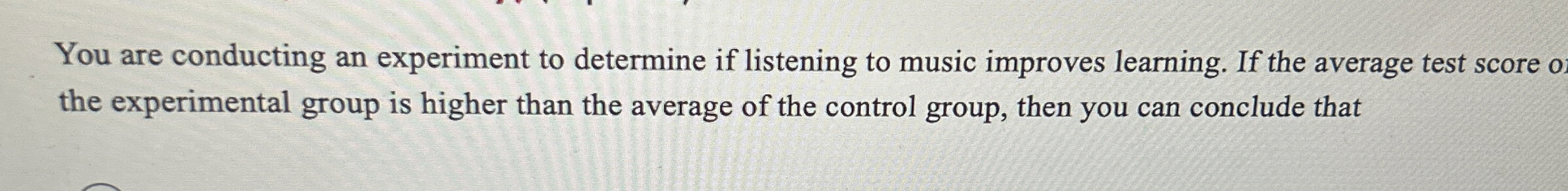 Solved You are conducting an experiment to determine if | Chegg.com