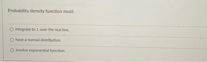 Solved Probability density function must: integrate to 1 | Chegg.com