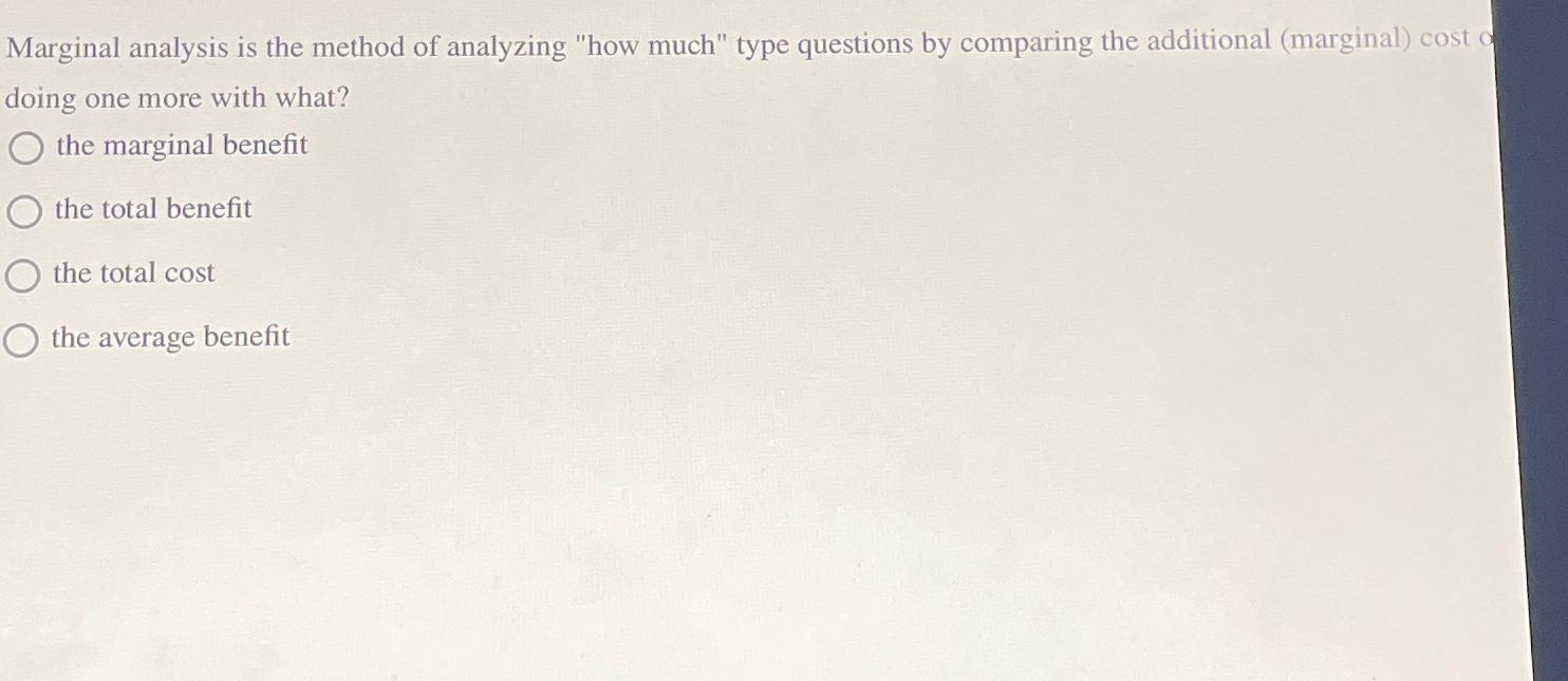 Solved Marginal analysis is the method of analyzing "how | Chegg.com