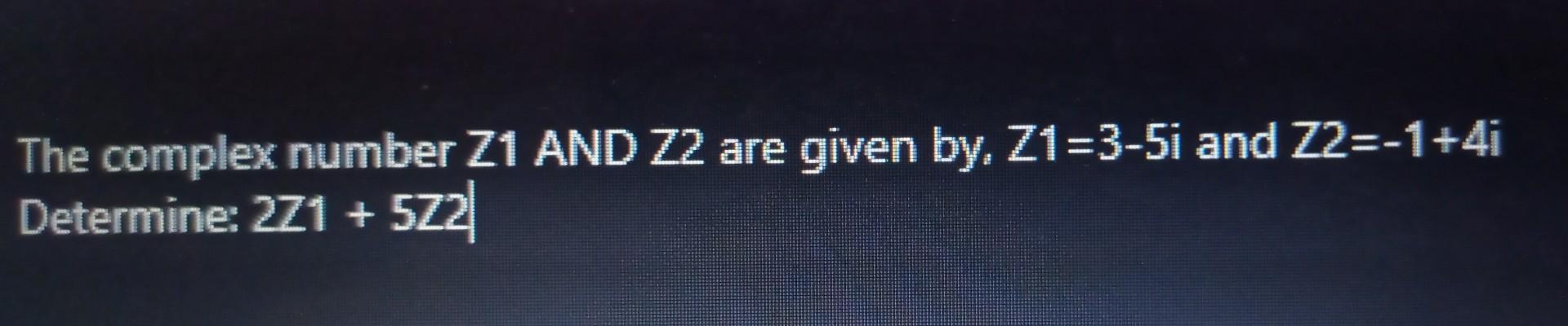 Solved The complex number Z1 AND Z2 are given by, Z1=3-5i | Chegg.com