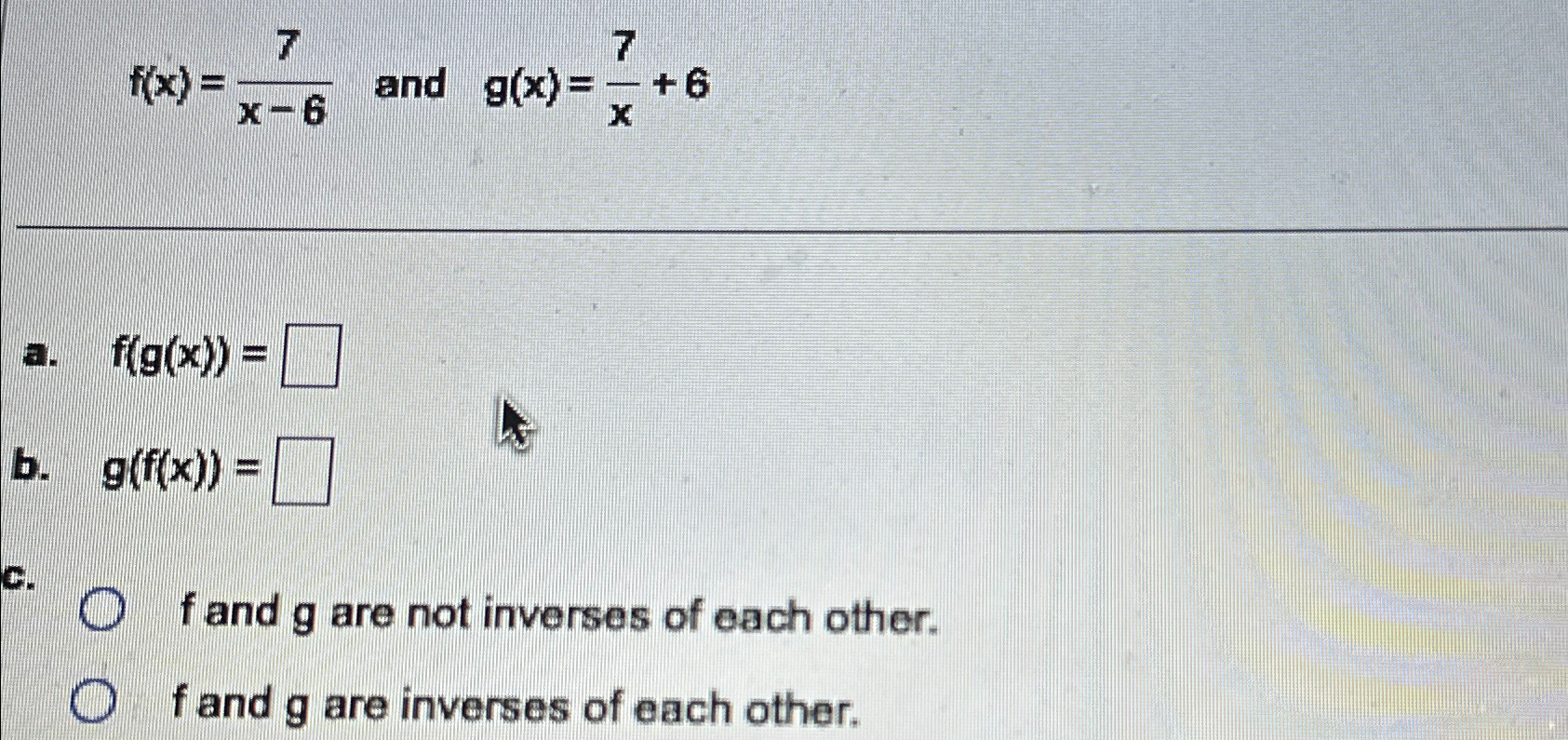 f(x)=7x-6 ﻿and g(x)=7x+6a. f(g(x))=b. g(f(x))=c. ﻿f | Chegg.com