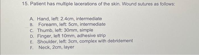 Solved 15. Patient has multiple lacerations of the skin. | Chegg.com