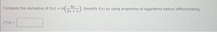 Solved Compute the derivative of f(x)=ln(2x+14x). Simplify | Chegg.com