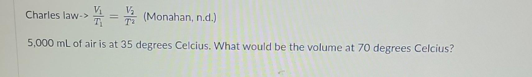Solved Charles law-> T1V1=T2V2 (Monahan, n.d.) 5,000 mL of | Chegg.com