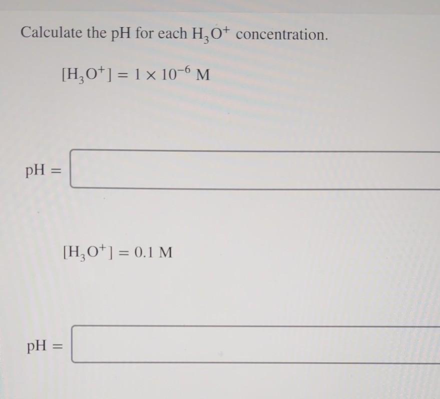 Solved Calculate the pH for each H3O+ concentration. [H3O+] | Chegg.com