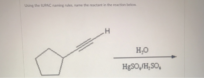 Solved Using the IUPAC naming rules, name the reactant in | Chegg.com