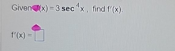 Solved Given f(x)=3sec4x, ﻿find f'(x)f'(x)= | Chegg.com