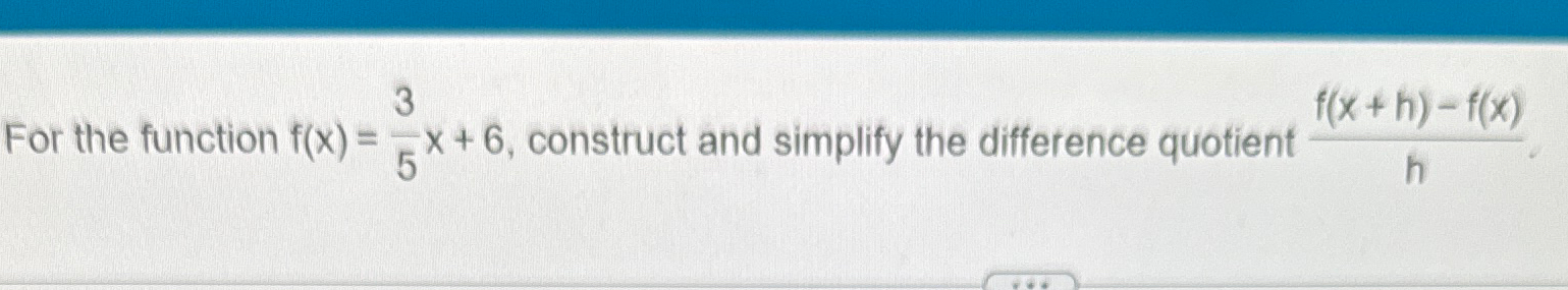 Solved For the function f(x)=35x+6, ﻿construct and simplify | Chegg.com