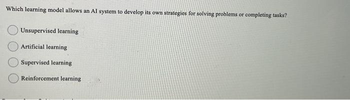 Solved Which learning model allows an Al system to develop | Chegg.com