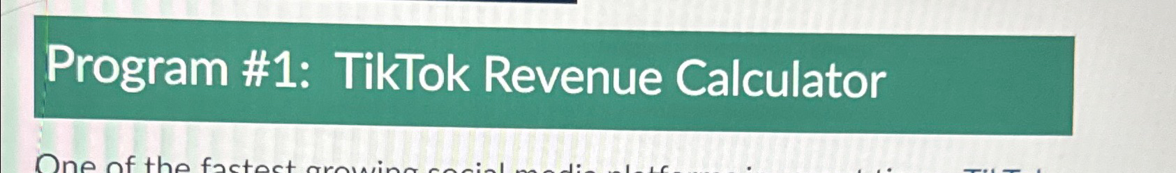 Solved Program #1: TikTok Revenue Calculator | Chegg.com