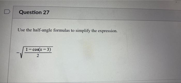 Solved D Question 27 Use the half-angle formulas to simplify | Chegg.com