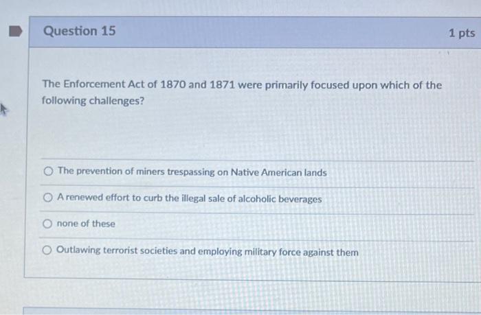 Solved Question 15 1 pts The Enforcement Act of 1870 and | Chegg.com