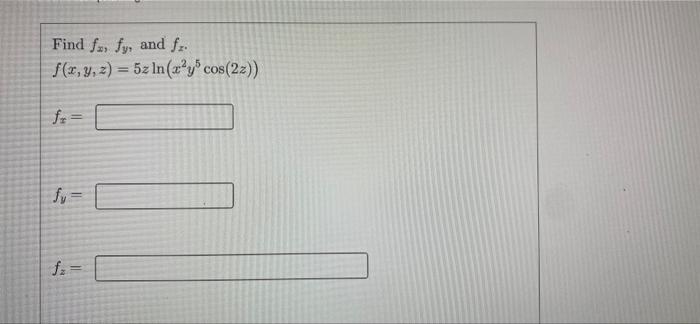 Solved Find fu, fy, and f $(x, y, z) = 5z ln(x*y* cos(22)) | Chegg.com