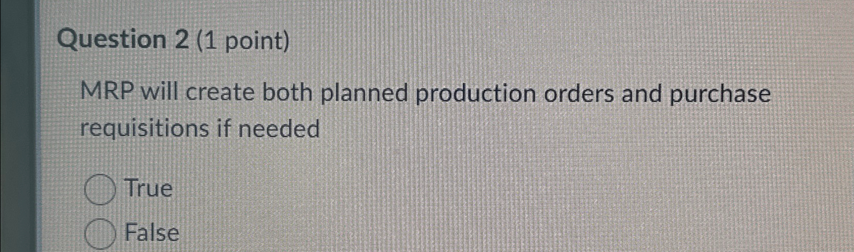 Solved Question 2 (1 ﻿point)MRP will create both planned | Chegg.com