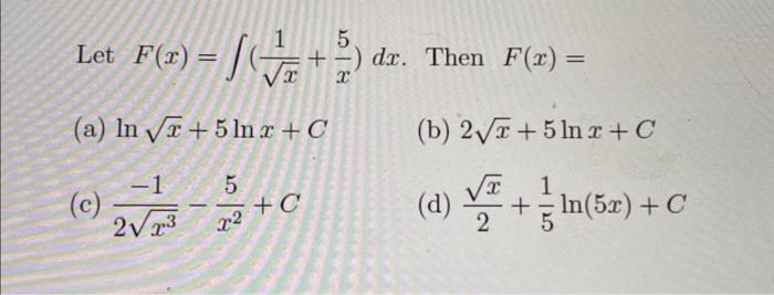 Solved Let F(x)=∫(x1+x5)dx. Then F(x)= (a) lnx+5lnx+C (b) | Chegg.com