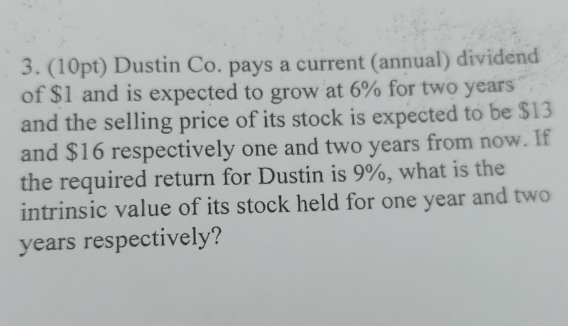 Solved 3. (10pt) Dustin Co. pays a current (annual) dividend | Chegg.com
