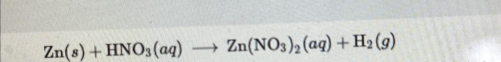 Zn(s)+HNO3(aq)longrightarrowZn(NO3)2(aq)+H2(g) | Chegg.com